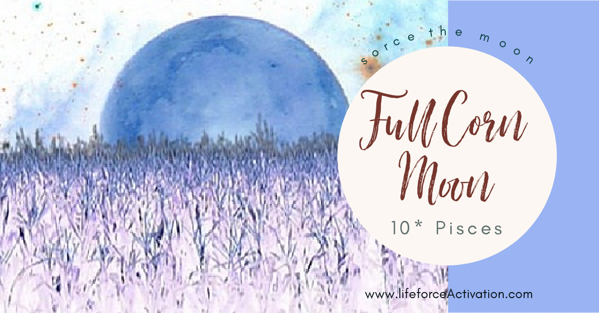 Full Corn Moon – LifeForce Activation